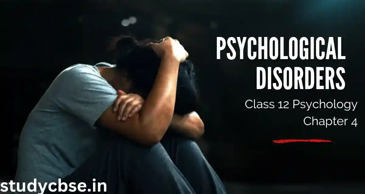 [Latest] Psychological Disorders Cl. 12 Ch.4 Psy. QnA 2023